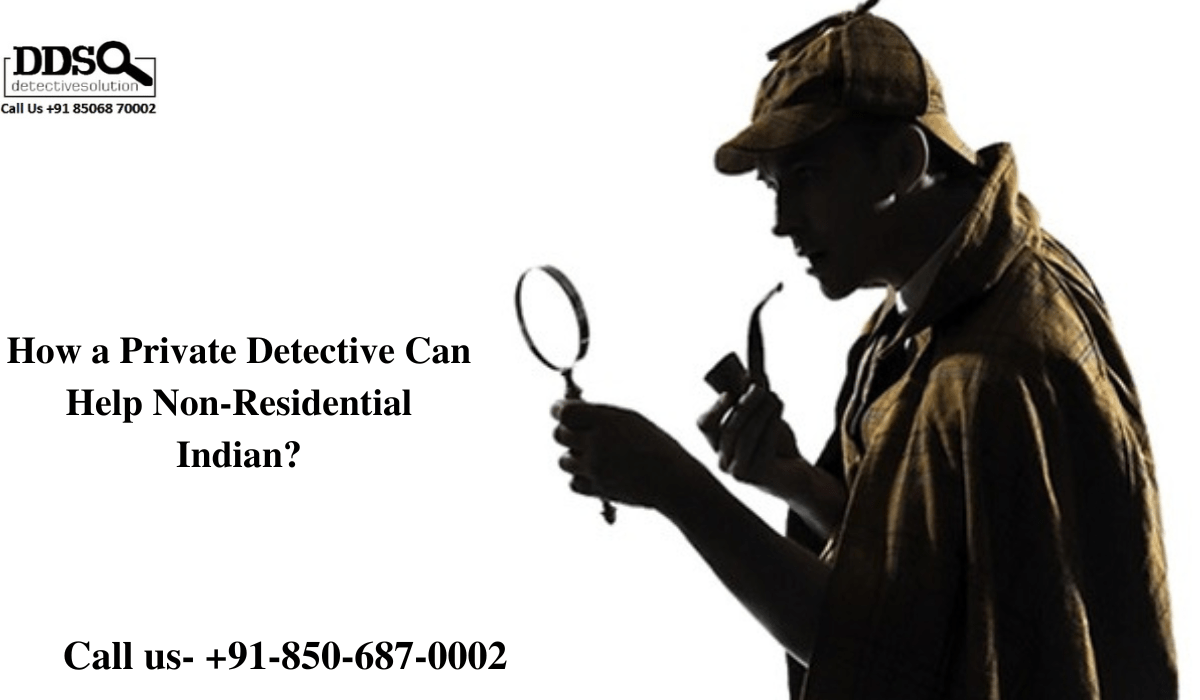 How a private detective agency can help NRI people?